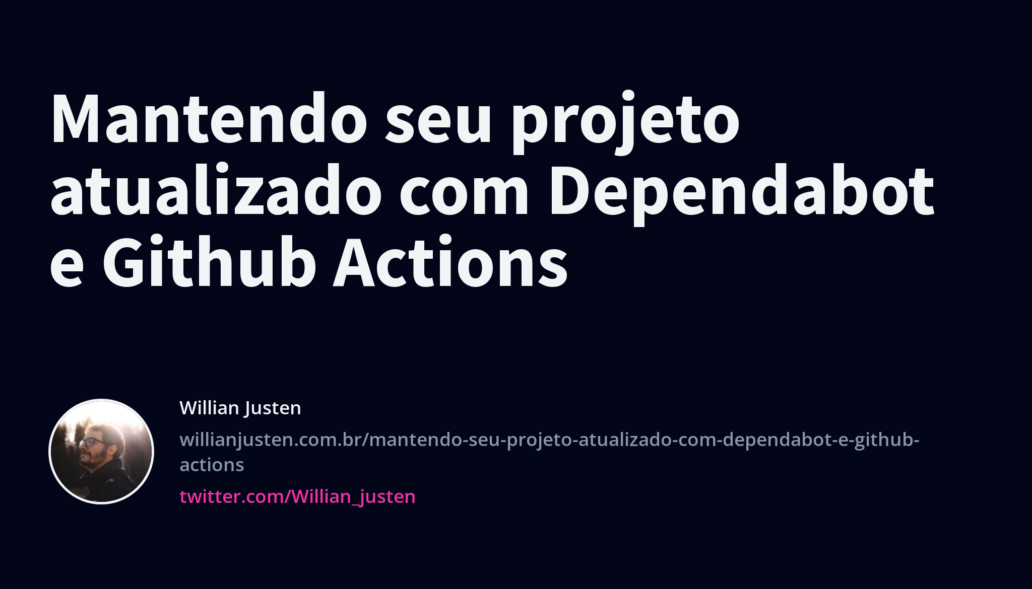 Mantendo seu projeto atualizado com Dependabot e Github Actions - Willian Justen